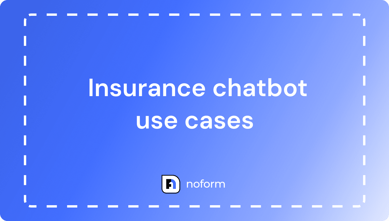 Insurance Chatbot Use Cases: How AI Reshapes the Industry - Noform