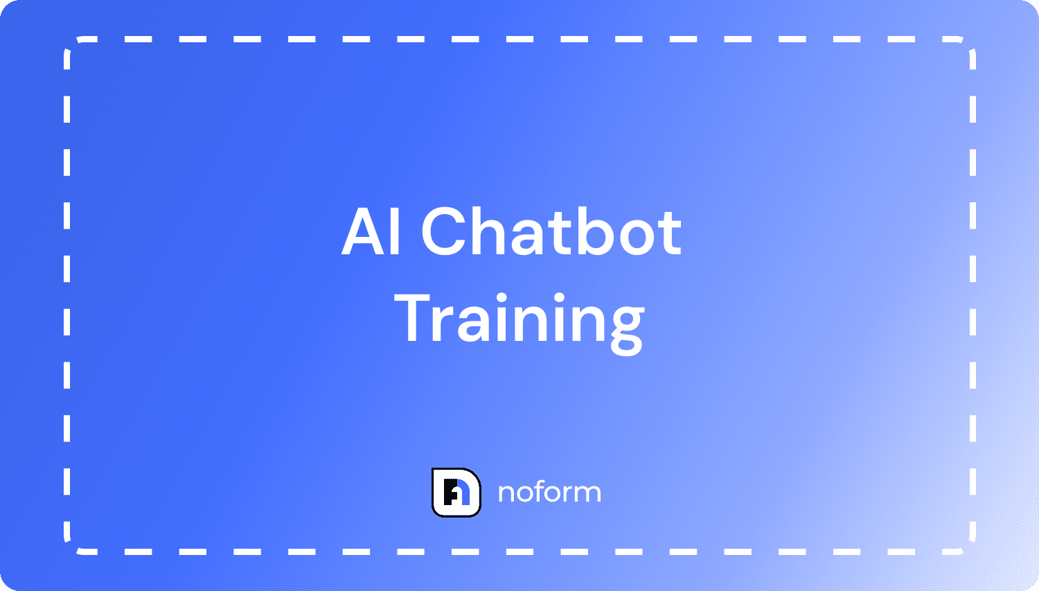 AI Chatbot Training: How It Works and How to Do It Right - Noform